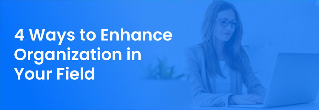 4 Ways to Enhance Organization in Your Field | Hussle Technology